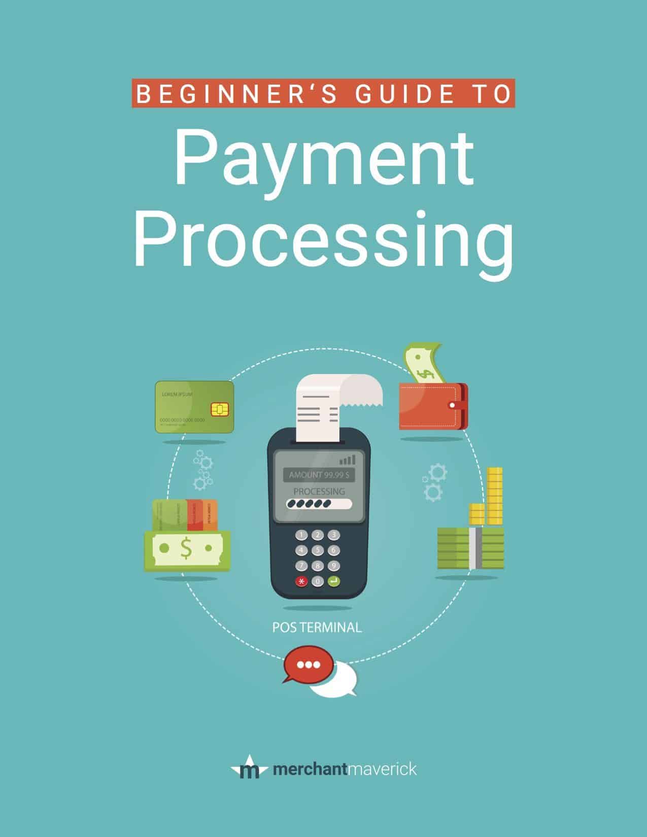 The Beginner's Guide to Payment Processing (eBook) | Merchant Maverick The Beginner's Guide to Payment Processing (eBook) | Merchant Maverick