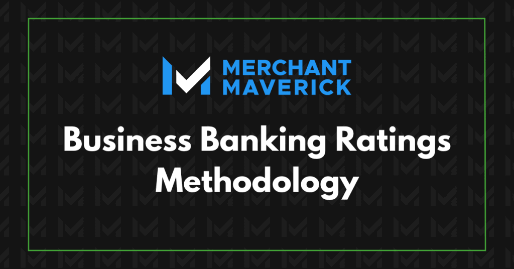 Business Banking Ratings Criteria | Merchant Maverick